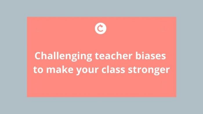 Challenging teacher biases to make your class stronger - Classtime