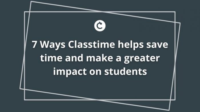 7 Ways Teachers Can Save Time and Make a Greater Student Impact